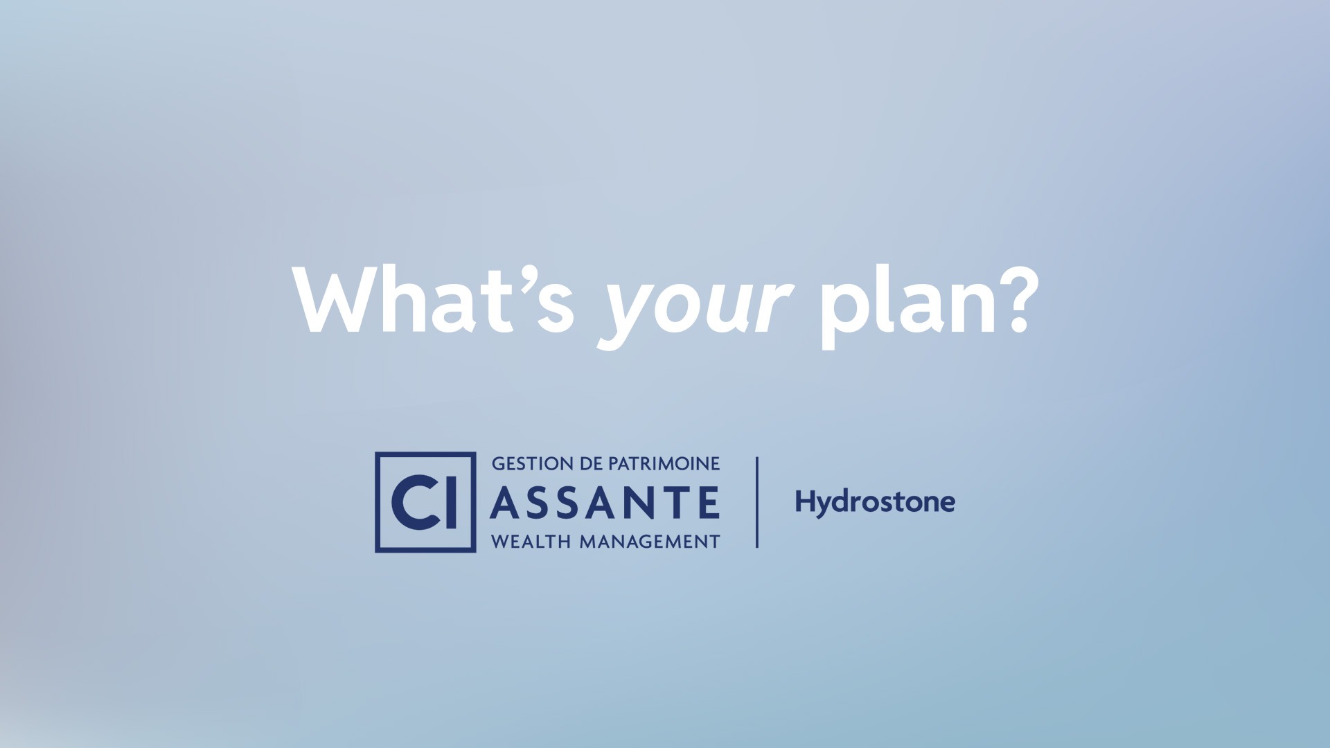 What’s Your Plan? - Assante Hydrostone
